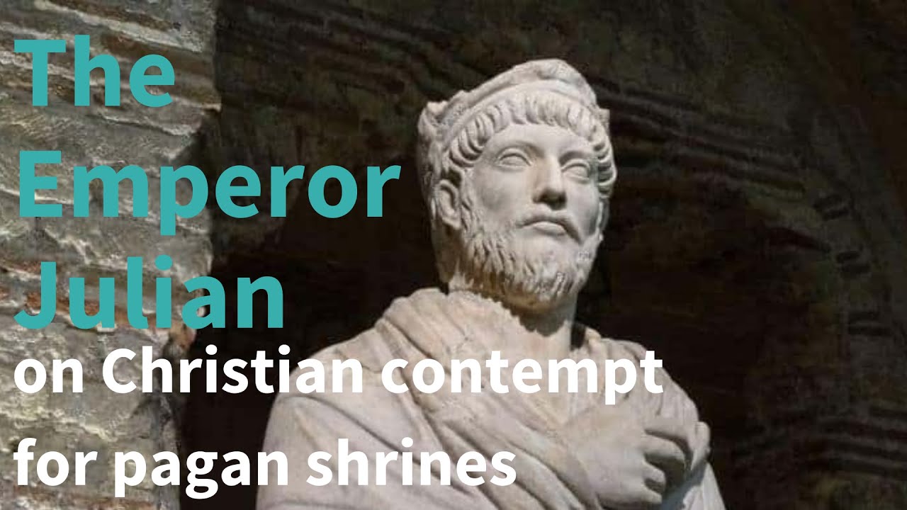 The Emperor Julian on the Christian contempt for pagan shrines and ...
