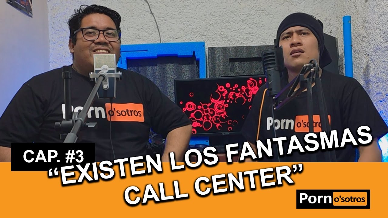 PORNOSOTROS - (Existen los fantasmas CALL CENTER) - Cap. 3 - YouTube