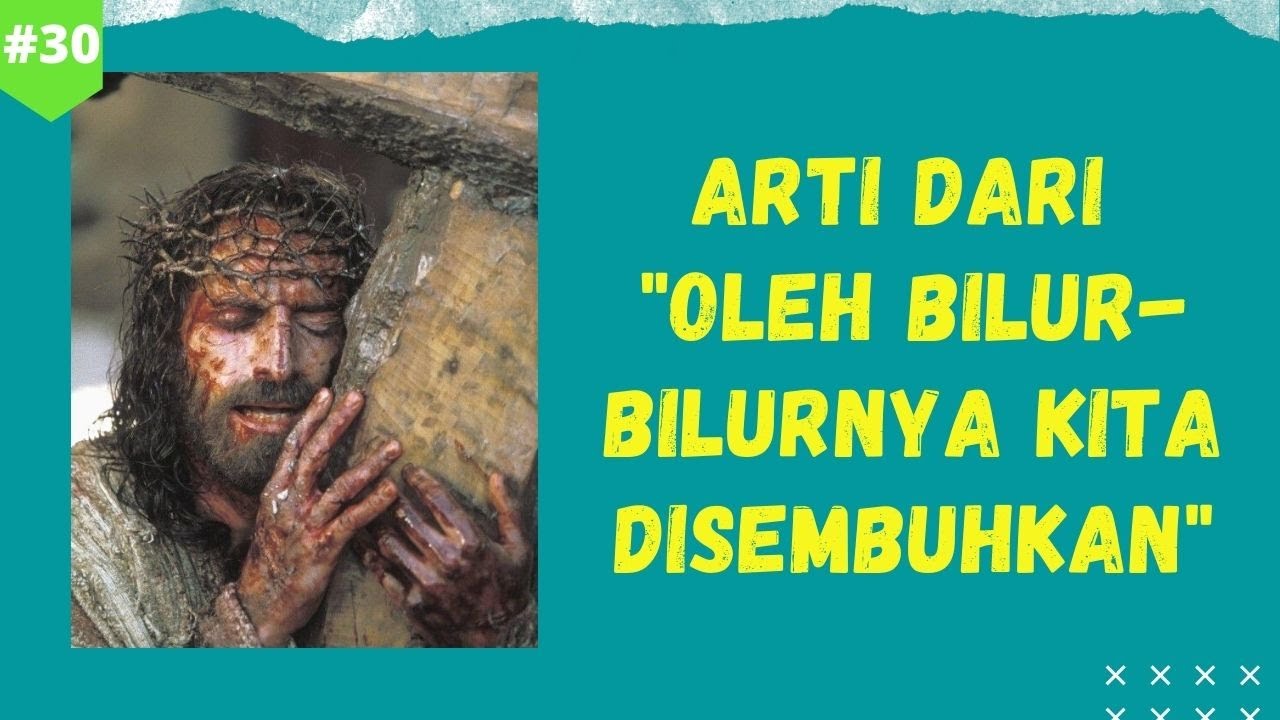 Arti Dari "Oleh Bilur-Bilurnya Kita Telah Disembuhkan" | #Jawab Alkitab ...