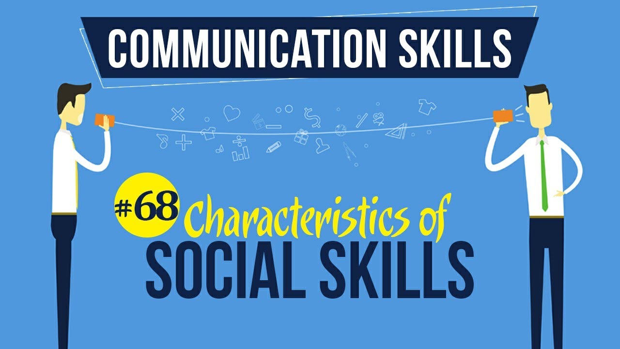 Characteristics of Social Skills - Interpersonal Communication Skills ...