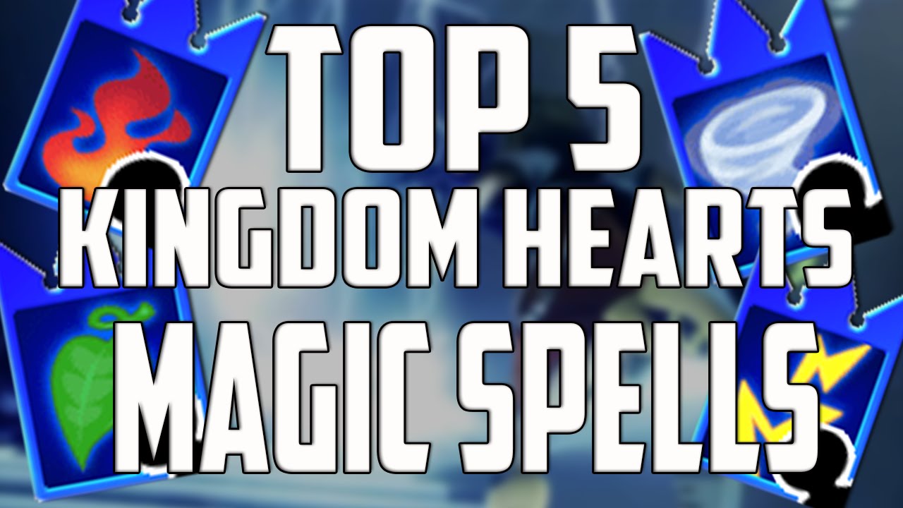 My Top 5 Kingdom Hearts MAGIC SPELLS! (KH Top 5) - YouTube