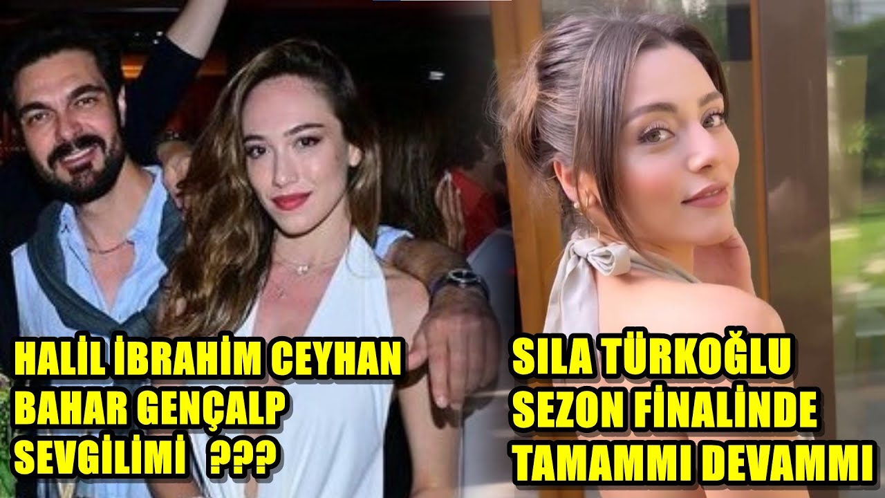 HALİL İBRAHİM CEYHAN BAHAR GENÇALP SEVGİLİMİ ??? | SILA TÜRKOĞLU SEZON ...