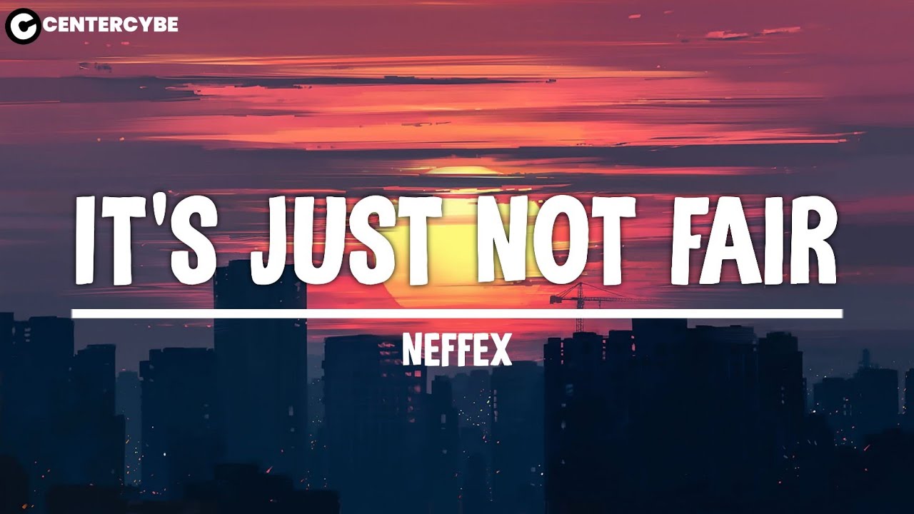 NEFFEX - It's Just Not Fair (Lyrics) - YouTube