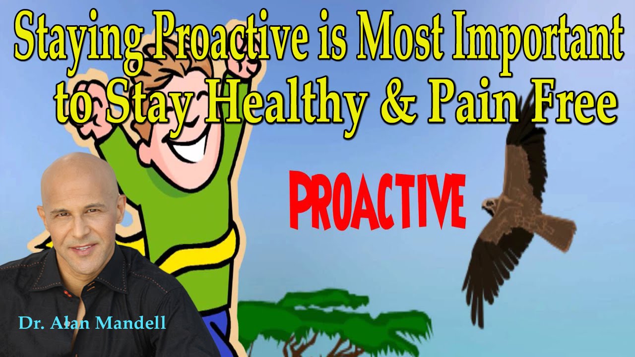 Staying Proactive is Most Important to Stay Healthy and Pain Free - Dr ...