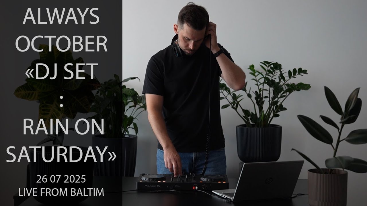 Always October - Rainy Saturday : DJ Set on 26th of July 2025 - YouTube