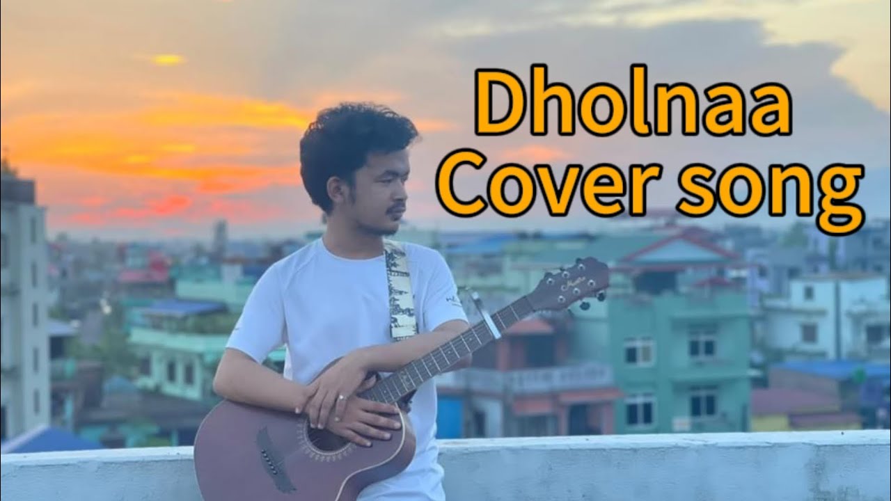 Dholna beautiful song Covered by Suraj limbu😍😍 - YouTube