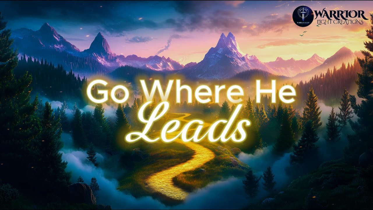 Go Where He Leads | Original Worship Song (Cinematic Faith Anthem ...