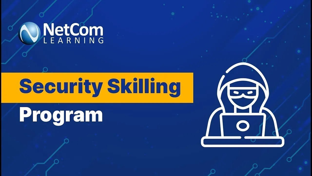 Security Skilling Program Cybersecurity Training Cybersecurity Course Netcom Learning