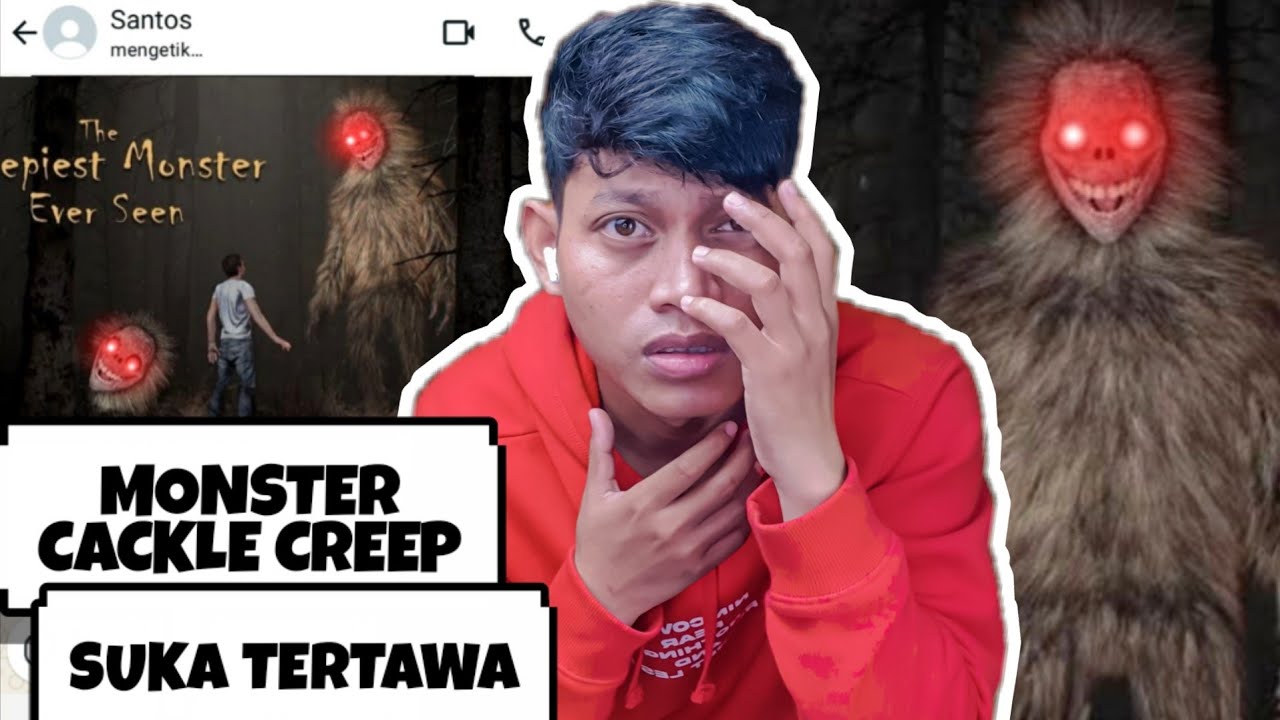 CACKLE CREEP MONSTER SUKA TERTAWA DAN SUKA MENYIKSA MANUSI4 | Chat ...