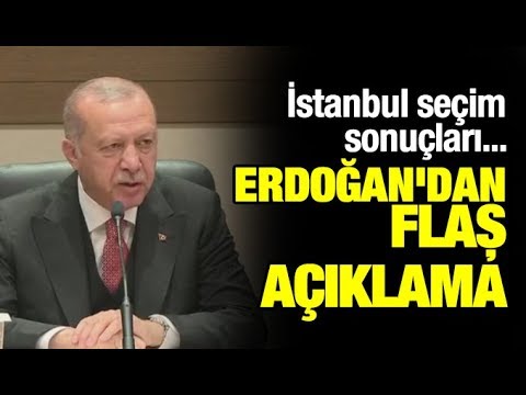 Erdoğan'dan flaş İstanbul seçim sonuçları açıklaması