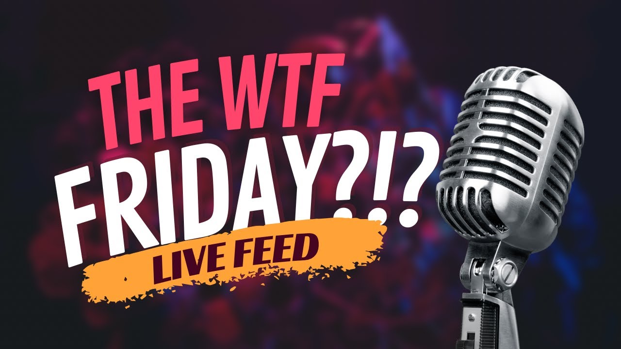 THE WTF FRIDAY ... FEED - YouTube