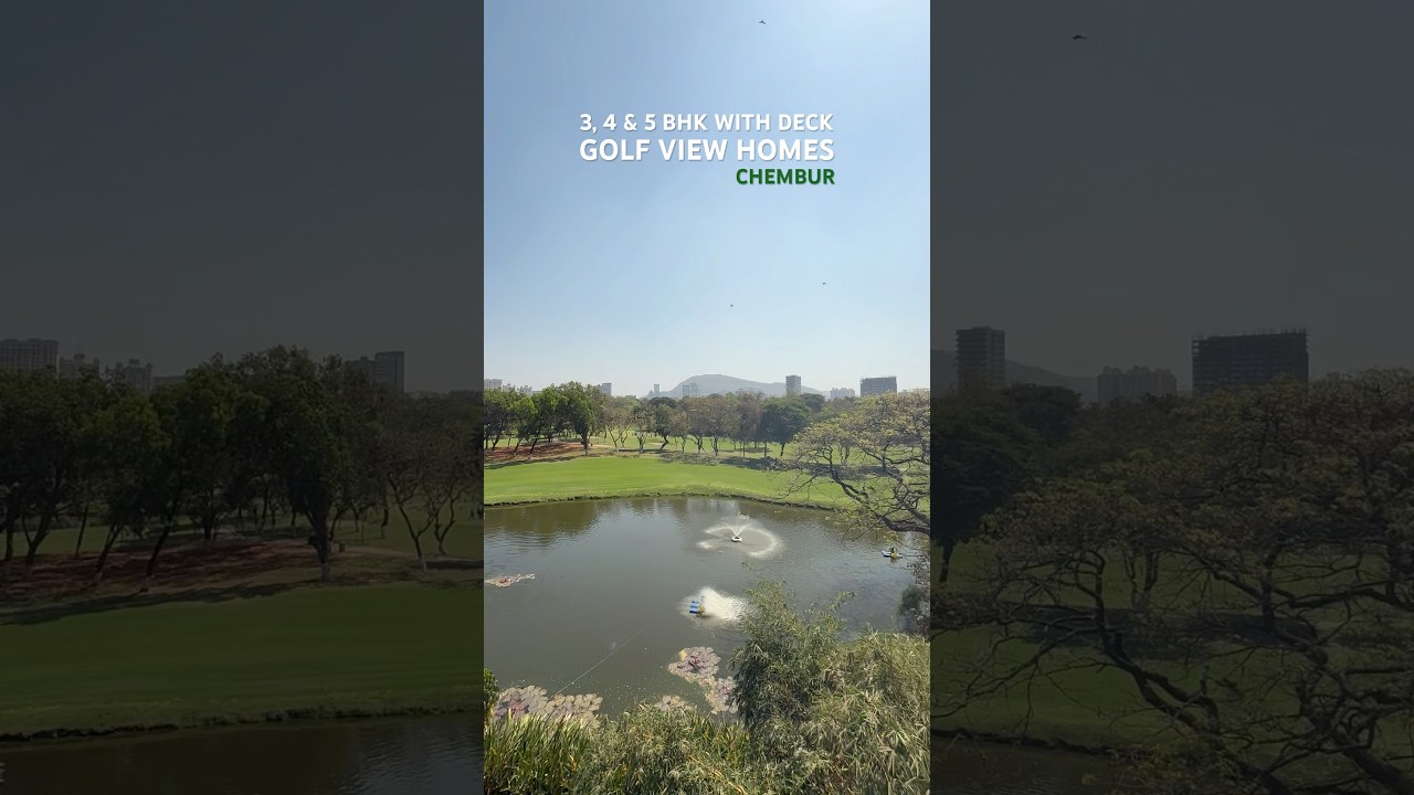 Large 3, 4 & 5 BHK deck homes at Chembur | Lifetime Golf views, 40 ...
