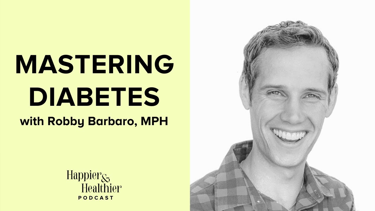 Mastering Diabetes With Robby Barbaro, MPH - YouTube