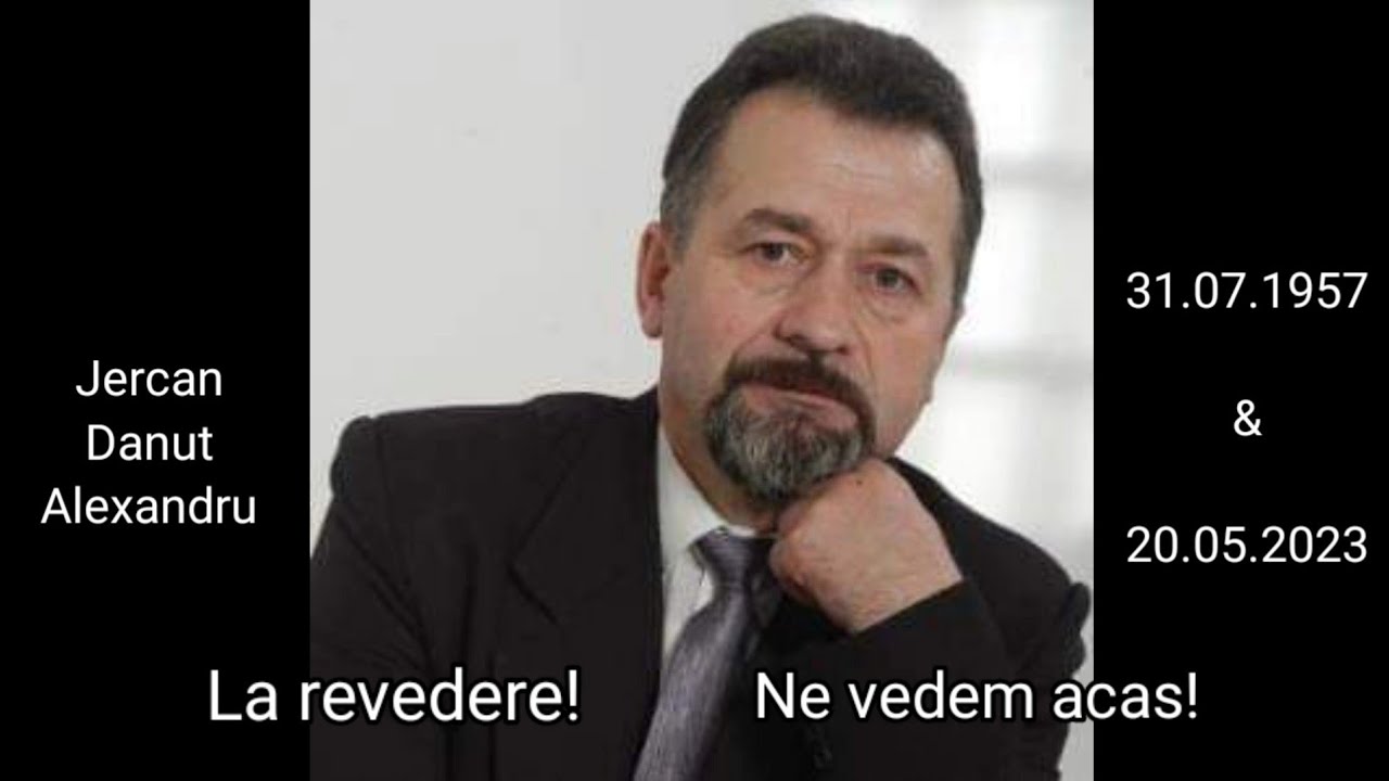Jercan Danut Alexandru - 31.07.1957 - 20.05.2023 - YouTube