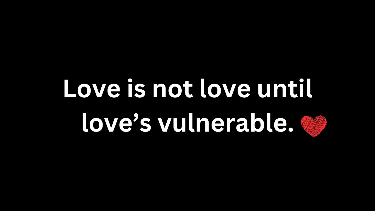 LOVE IS NOT LOVE UNTIL LOVE'S VULNERABLE ️ || Love Quotes For Someone ...
