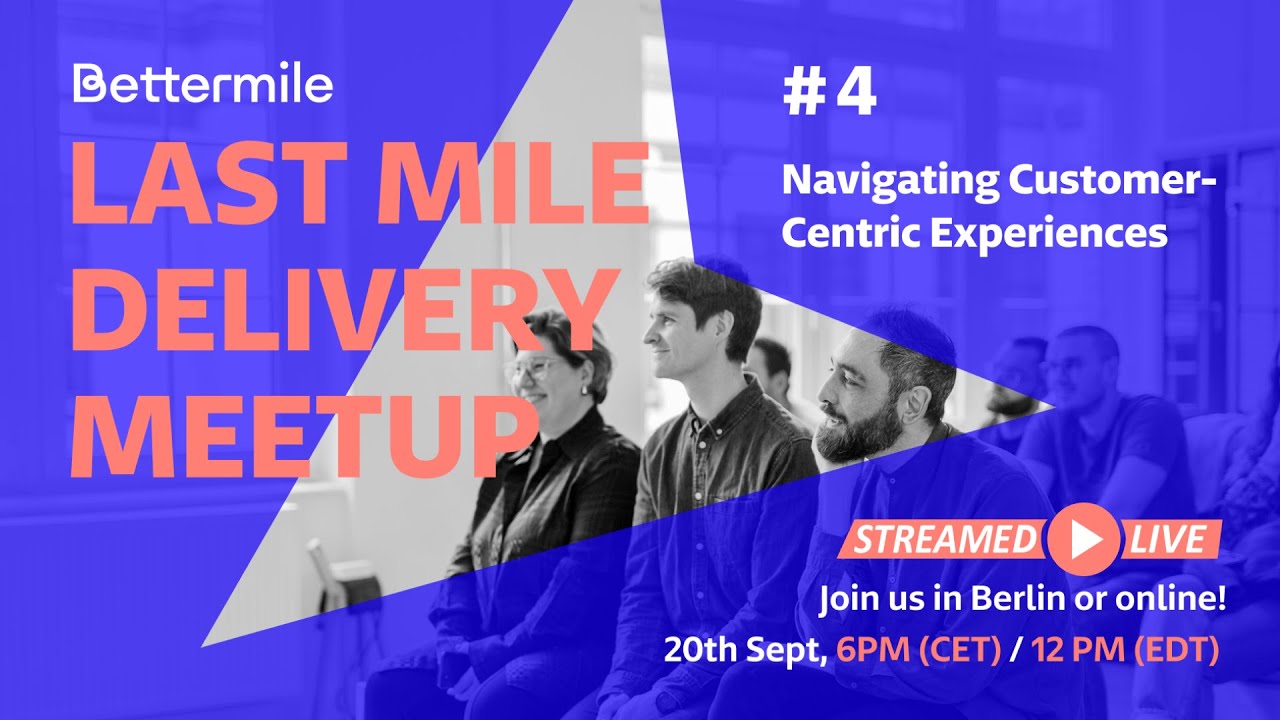 Last Mile Delivery Meetup: Navigating Customer-Centric Experiences ...