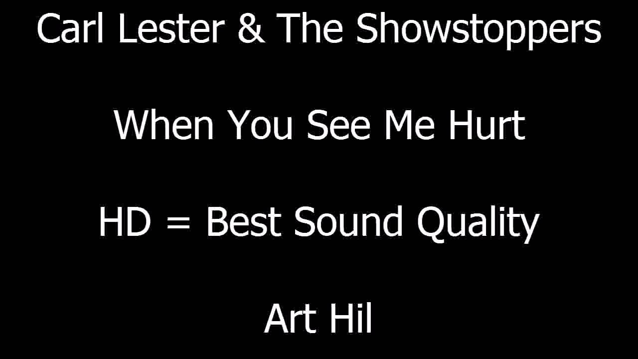Carl Lester & The Showstoppers - When You See Me Hurt - YouTube