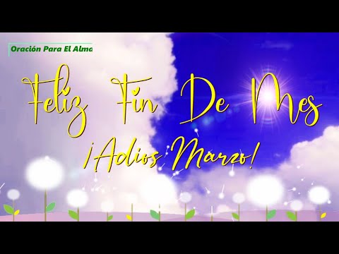Feliz fin de mes ¡Adios Marzo! Bienvenido Abril Para ti Abrelo - YouTube