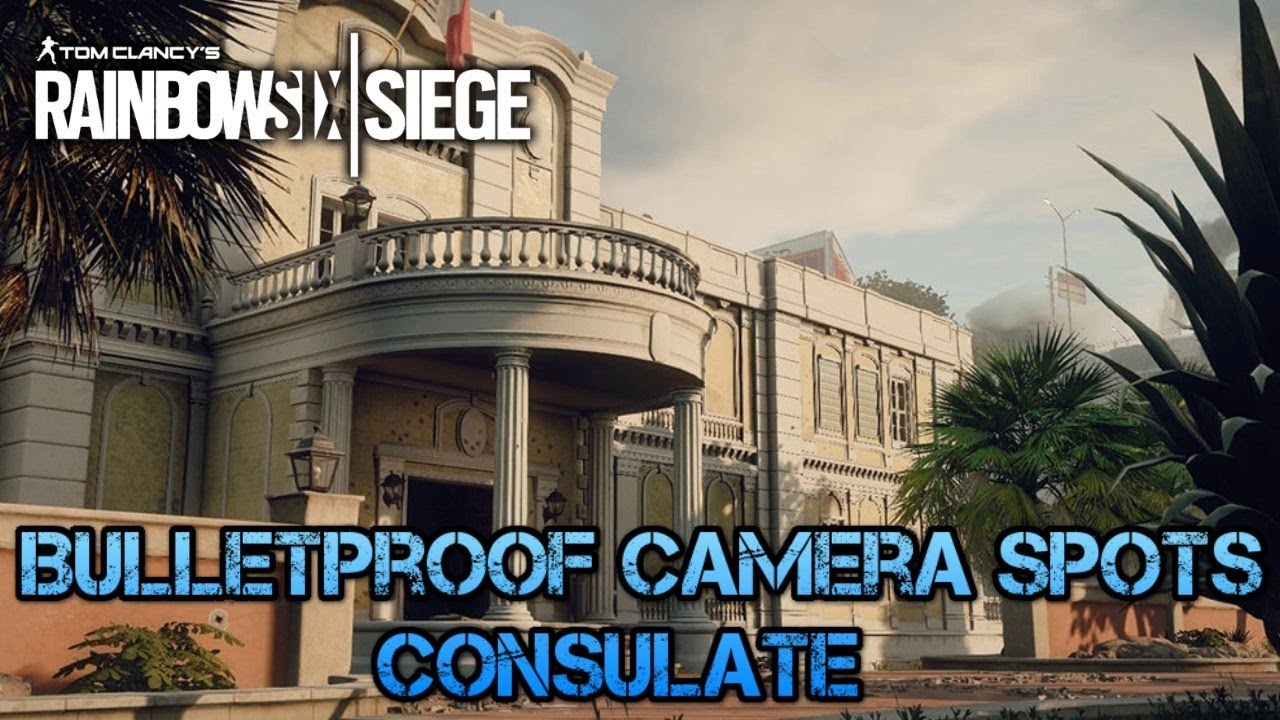 Rainbow Six Siege: Bulletproof Camera Spots | Consulate - YouTube