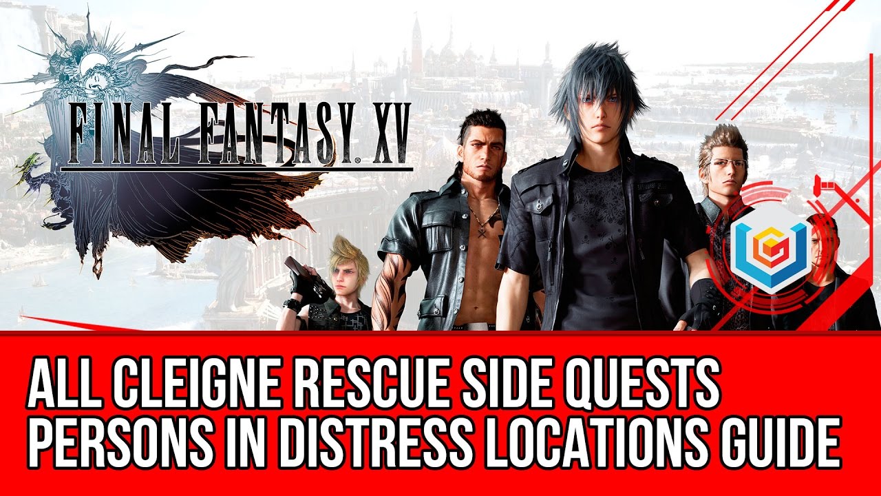 Final Fantasy XV All Cleigne Rescue Side Quests/Persons in Distress ...
