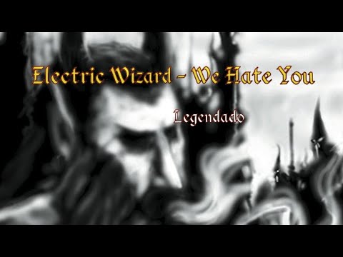 Electric Wizard - We Hate You (Legendado PT-BR) - YouTube