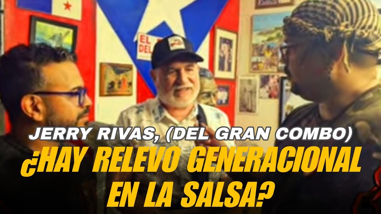 ¿ HAY RELEVO GENERACIONAL EN LA SALSA? JERRY RIVAS (EL GRAN COMBO DE ...