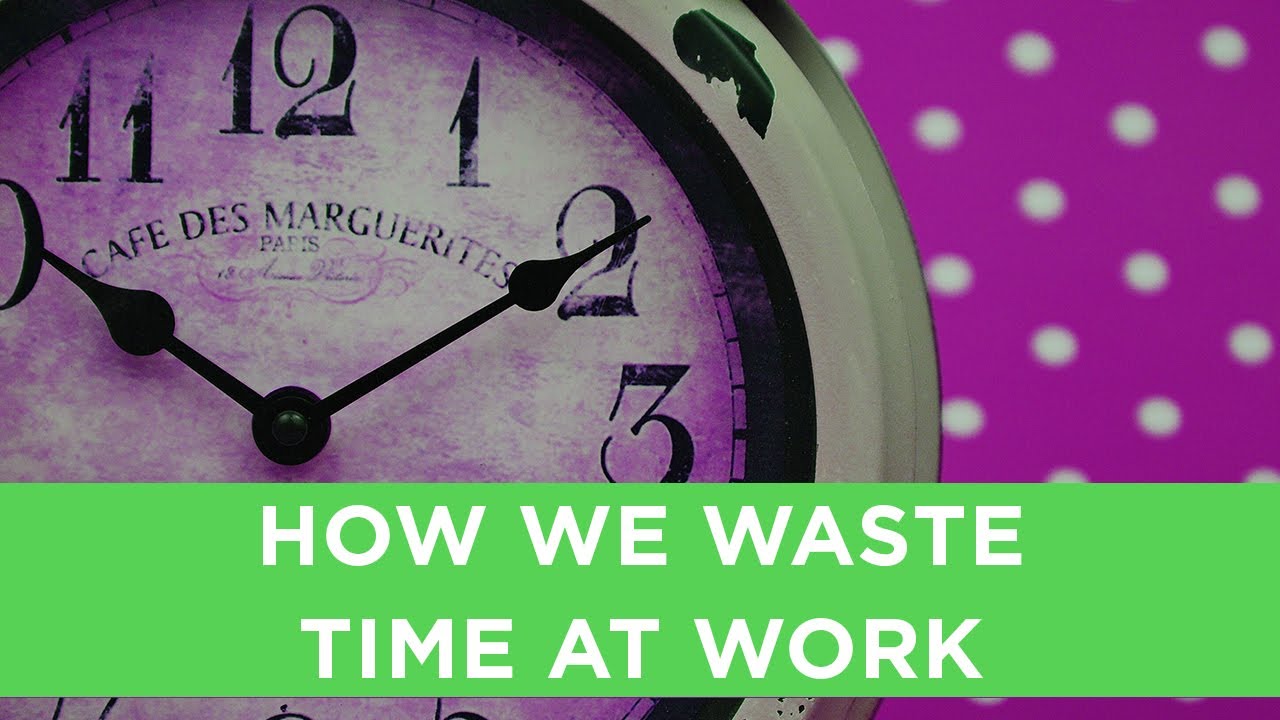 What Time Wasting Activities Are You Engaging In At Work YouTube what-time-wasting-activities-are-you-engaging-in-at-work-youtube