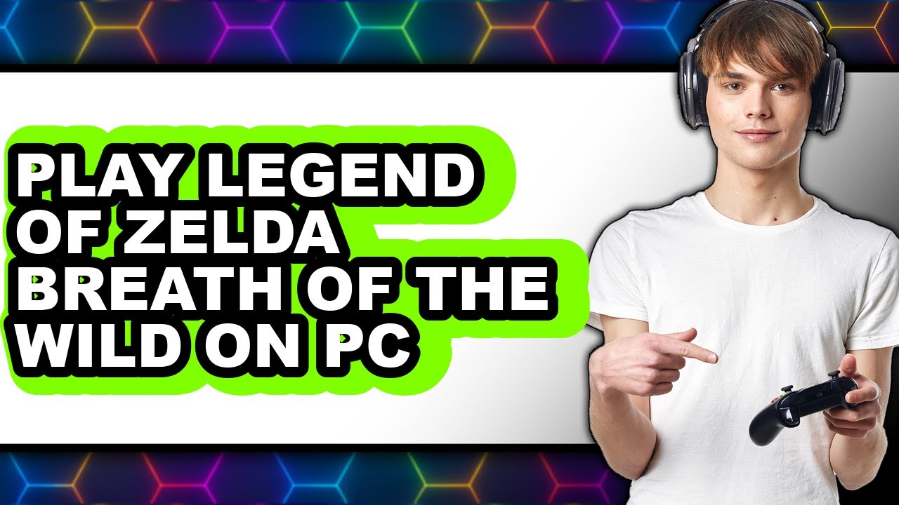 How to Play The Legend of Zelda: Breath of the Wild on PC - Easy Guide ...