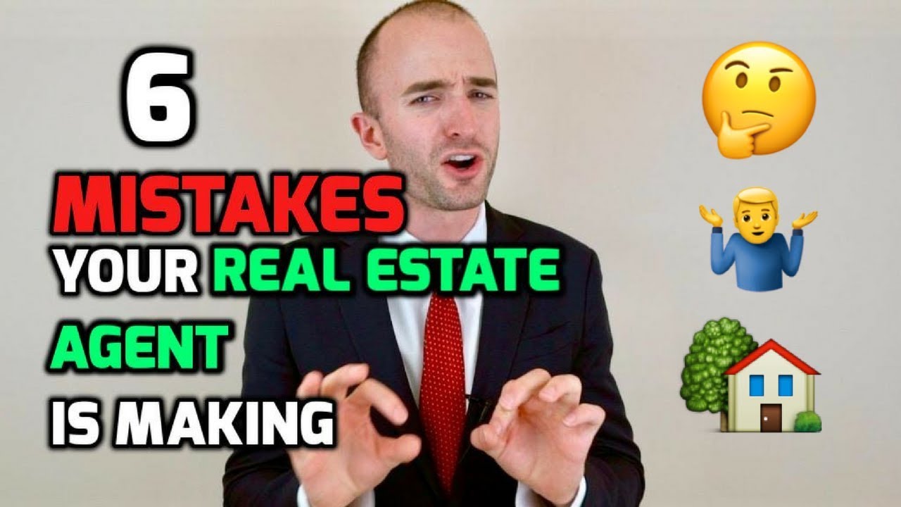 6 MISTAKES Your Real Estate Agent is Making | Realtor Mistakes to Avoid ...