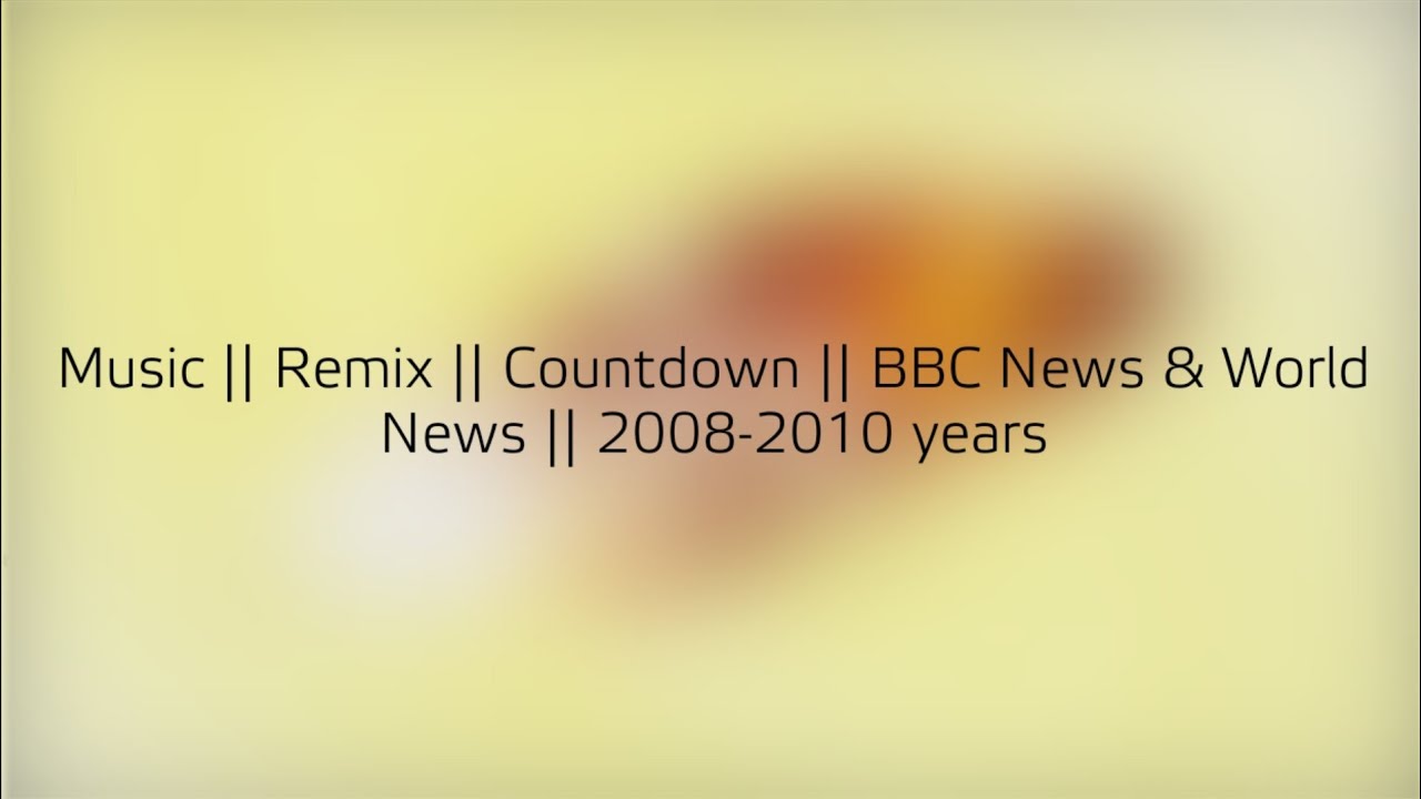 Music || Remix || Countdown || BBC News & World News || 2008-2010 years ...