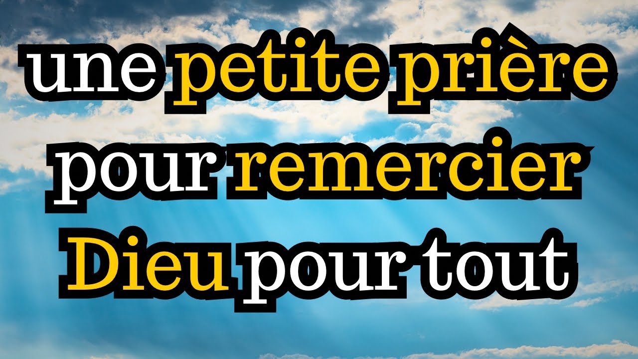 Une simple prière pour remercier Dieu pour tout - Seigneur Dieu ...