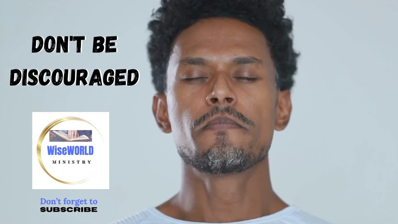 Don't be discouraged by WiseWORLD Ministry - YouTube