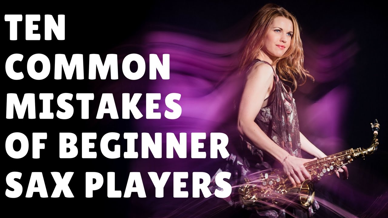 10 common mistakes made by beginner sax players 🎶 saxophone lesson ...
