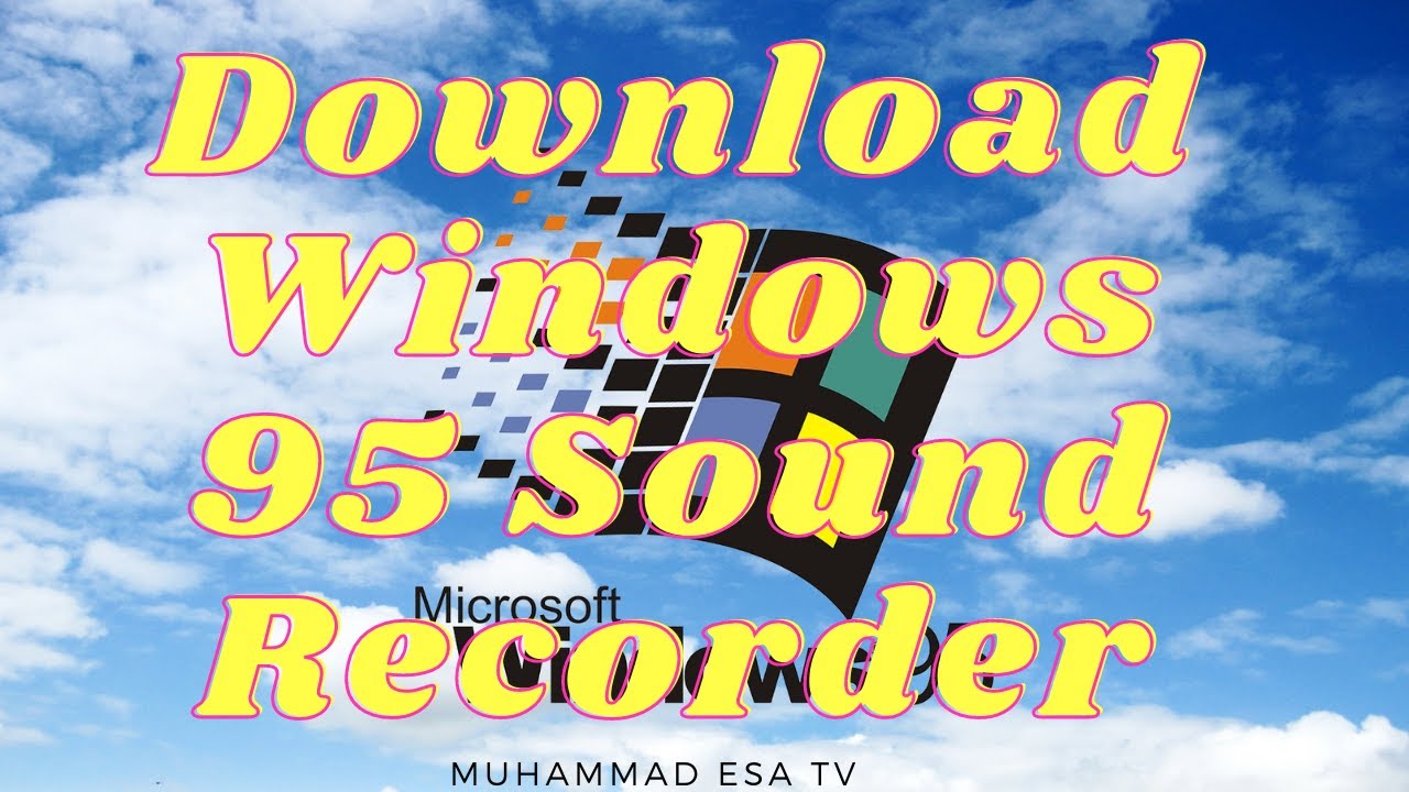 Download Windows 95 Sound Recorder Link Description Muhammad Esa Tv ...