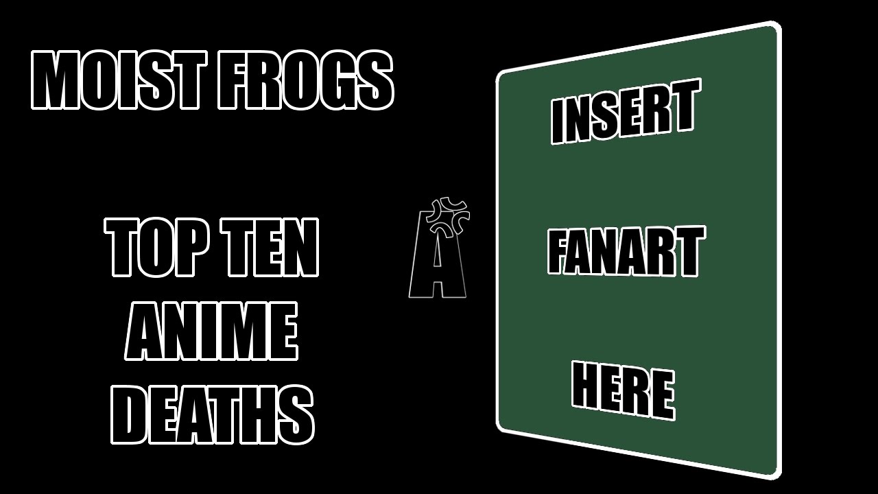 Moist Frogs - Top Ten Anime Deaths 1st Edition - YouTube