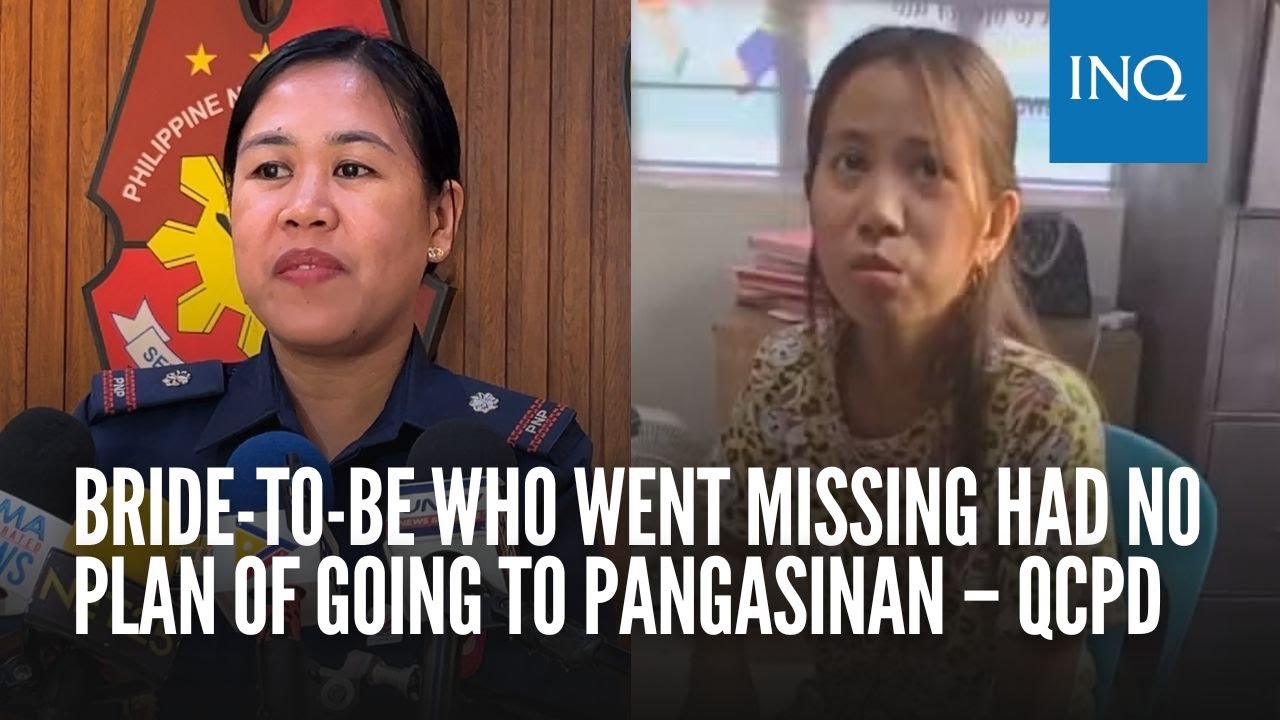 Bride-to-be who went missing had no plan of going to Pangasinan – QCPD ...