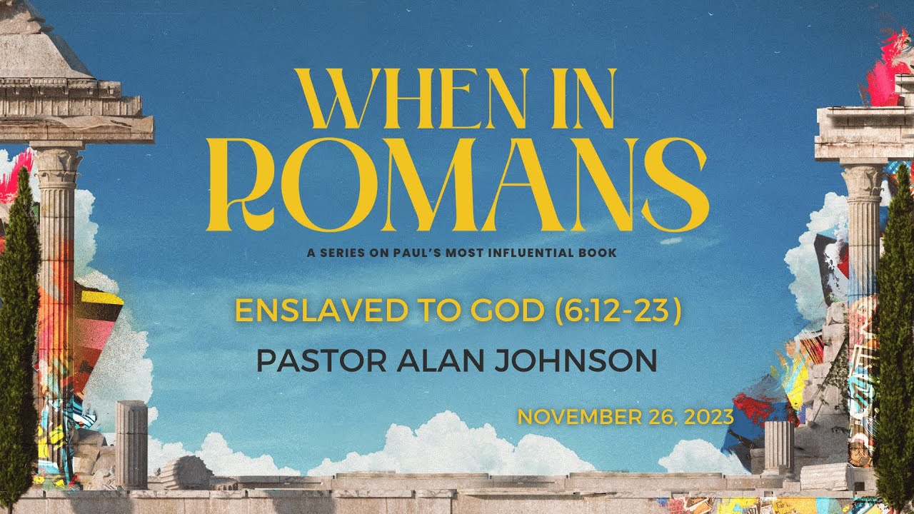 When in Romans: Enslaved to God (6:12-23) - YouTube