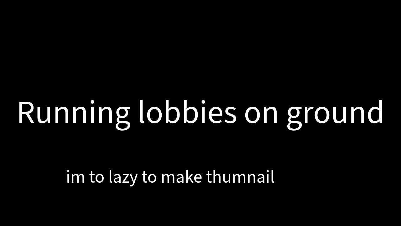 Running lobbies on ground again - YouTube