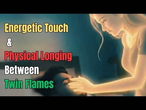 Energetic Touch & Physical Longing Between Twin Flames | What You Feel ...