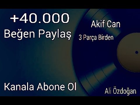 AkifCan 3 Parca Birden Mutlaka Dinle