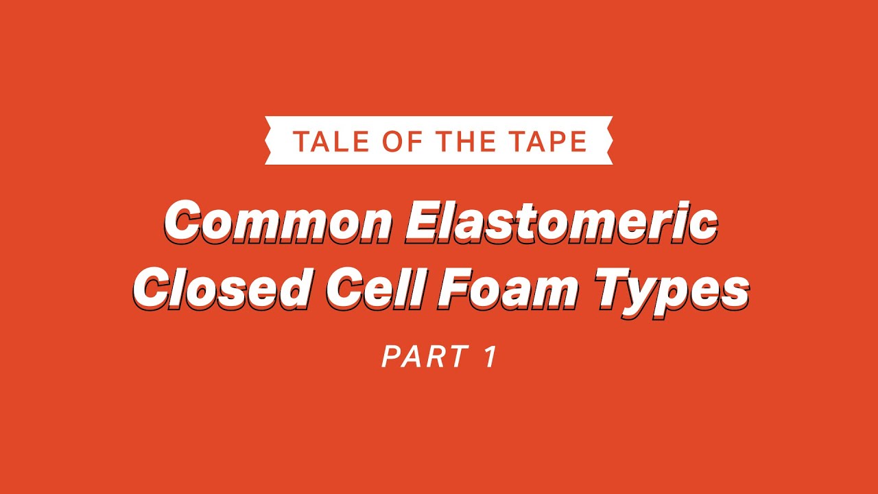 Tale of the Tape | Common Elastomeric Closed Cell Foam Types - YouTube