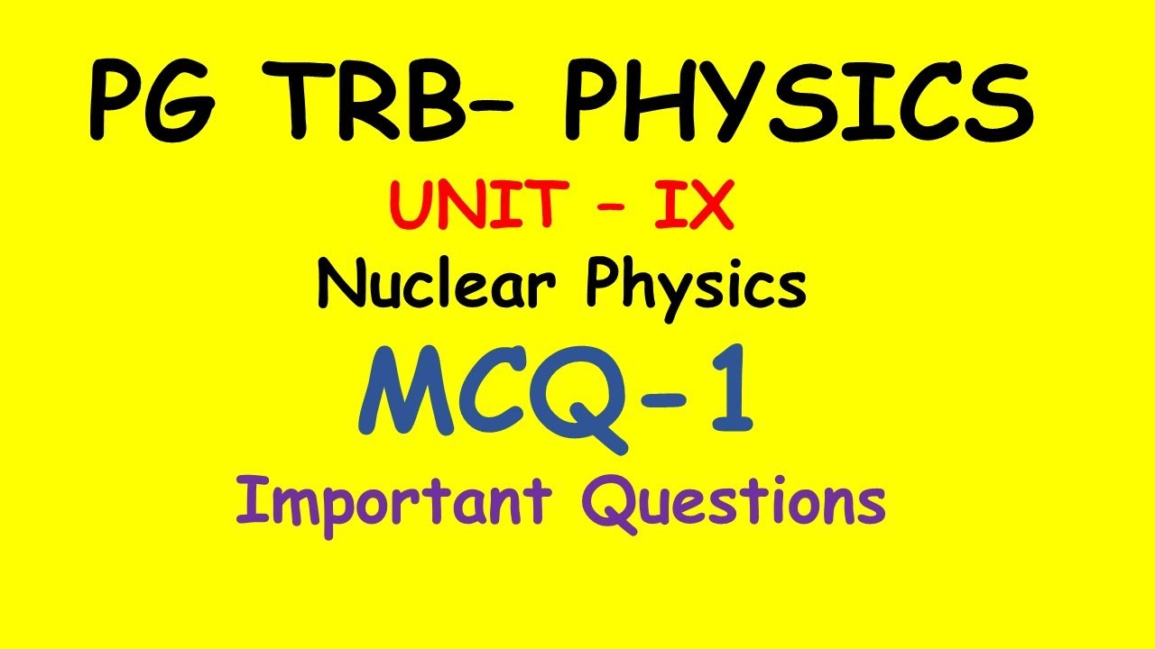 PG TRB – PHYSICS | UNIT –IX | Nuclear Physics | MCQ-1 | Important ...