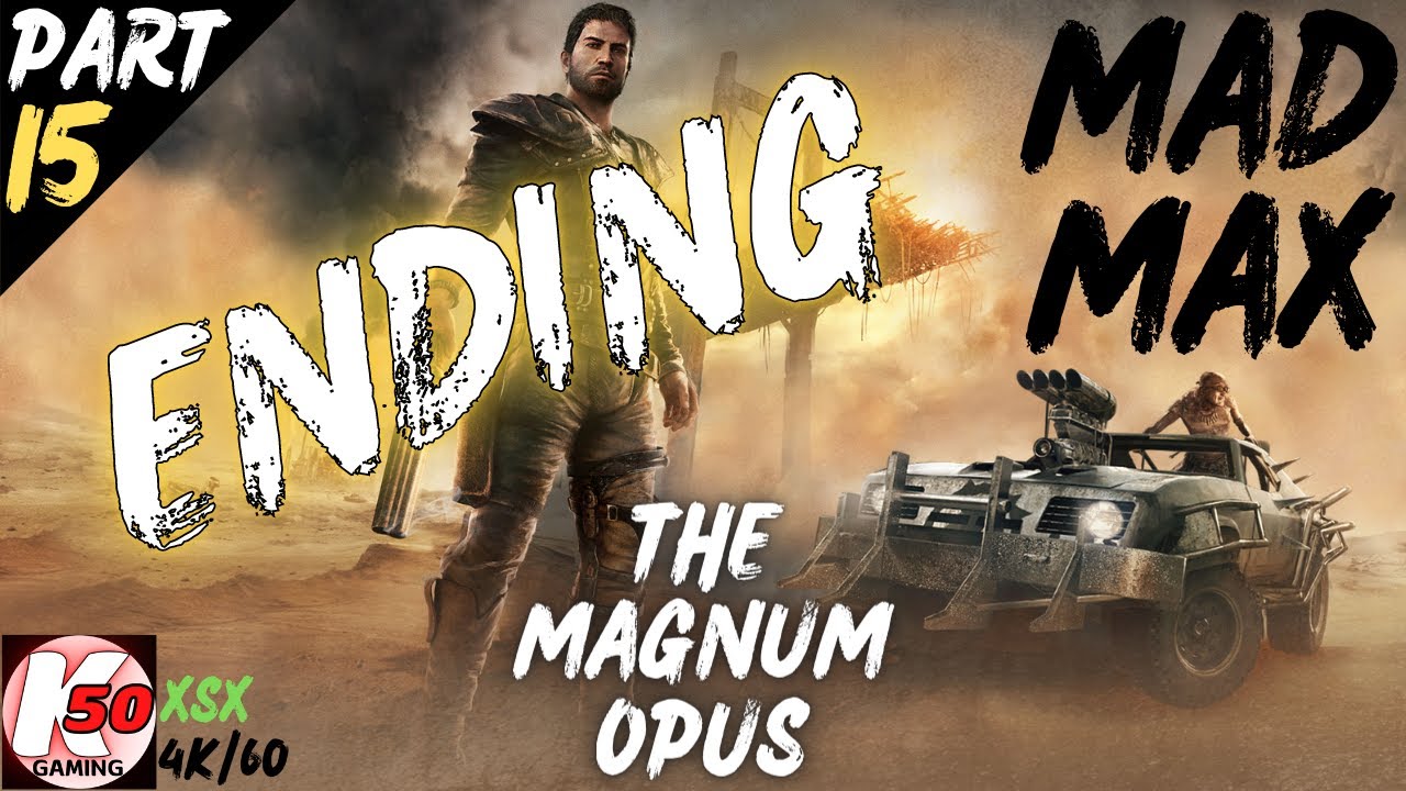 The Magnum Opus / Mad Max (XSX) / Part 15 (Ending) - [4K/60fps] - YouTube