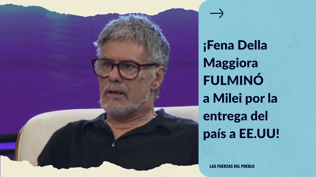 ¡Fena Della Maggiora FULMINÓ a Milei por LA ENTREGA DEL PAÍS a Estados ...