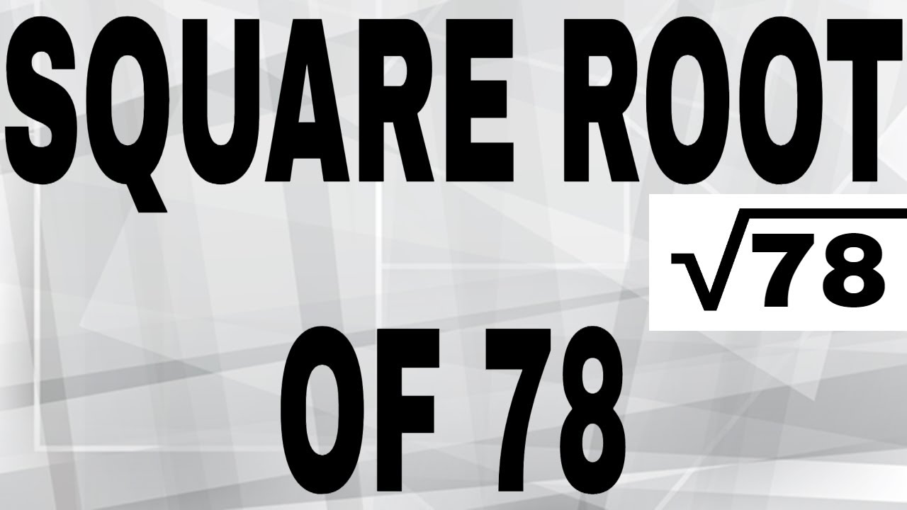 SQUARE ROOT OF 78 YouTube