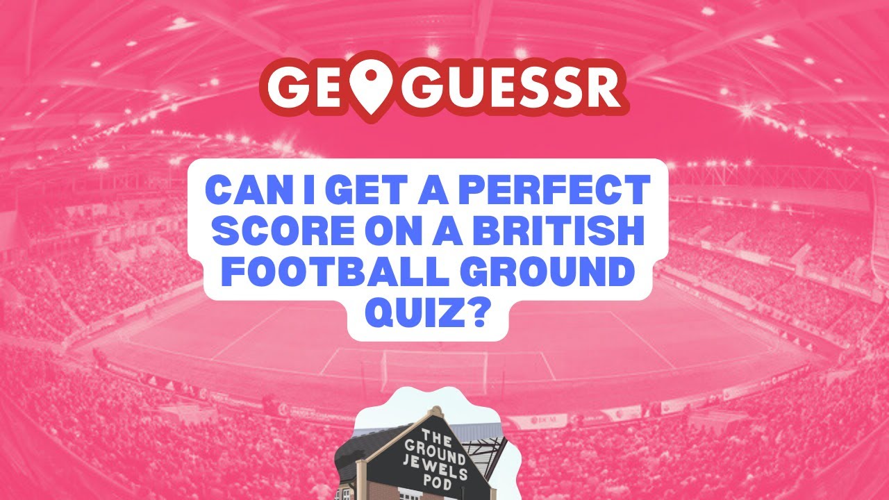 Can I get a perfect score on a British Football Ground Geoguessr Quiz ...