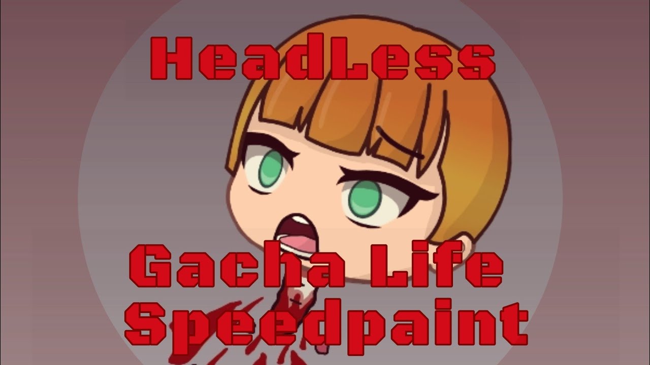 //Headless/Gacha Life/Speed Paint/((Warning Gore))// - YouTube