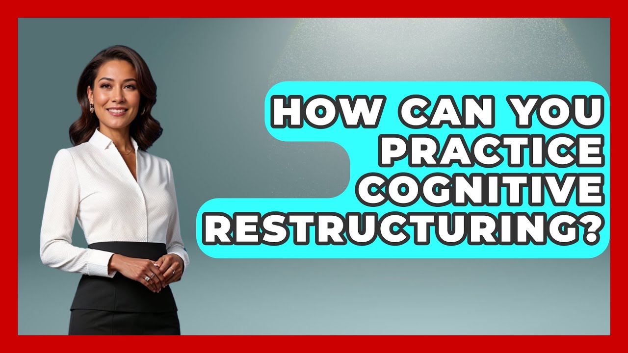How Can You Practice Cognitive Restructuring? | CBT Toolkit - YouTube