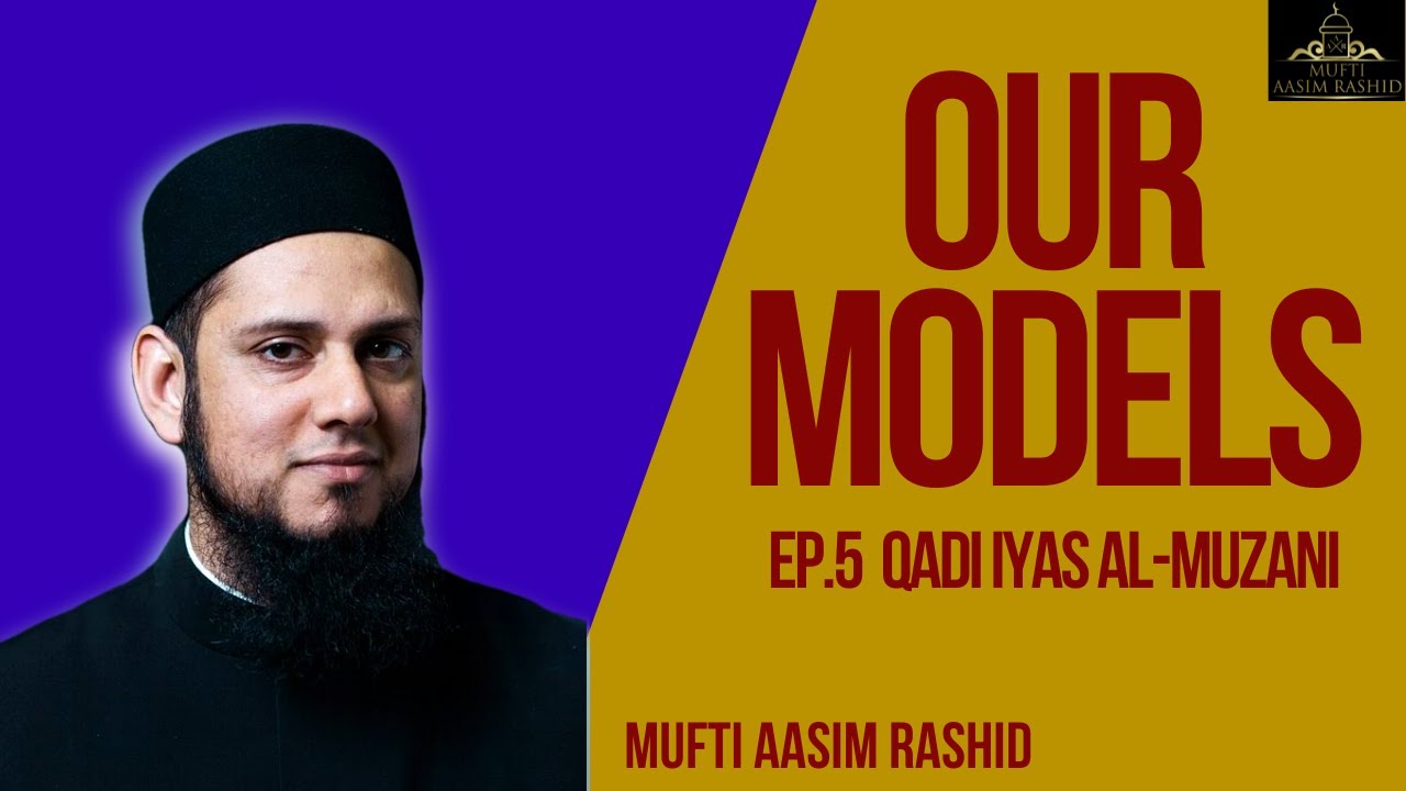 Ep. 05: Qadi Iyas Al-Muzani | Our Models - The Heroes We Want to Be ...