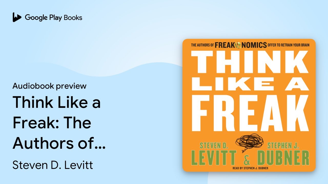 Think Like a Freak: The Authors of Freakonomics… by Steven D. Levitt ...